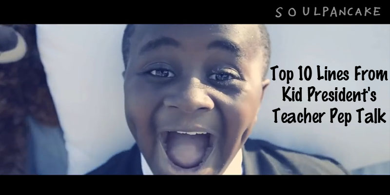 Top 10 Lines From Kid President's Teacher Pep Talk - Attention Land